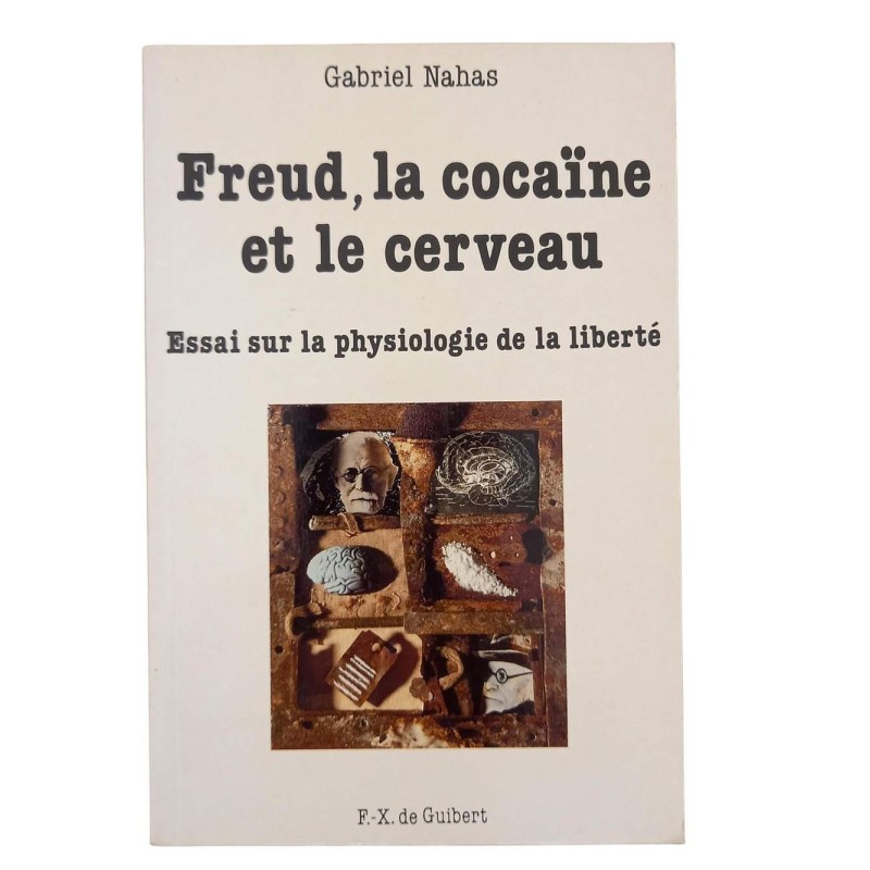 Freud, la cocaïne et le cerveau : essai sur la physiologie de la liberté