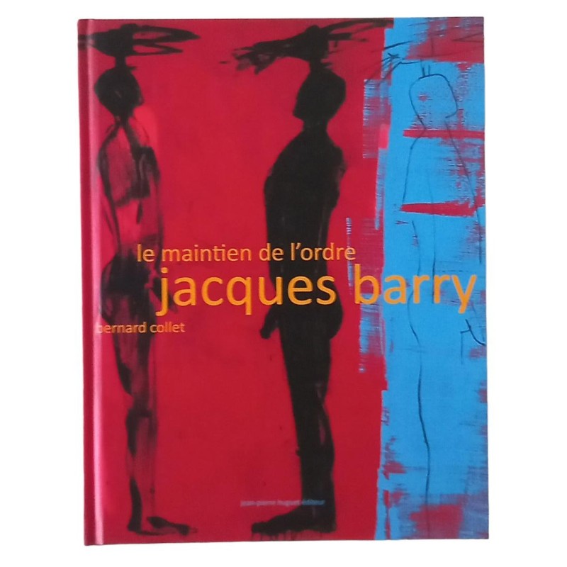 Jacques Barry : le maintien de l'ordre / Bernard Collet - préface ...