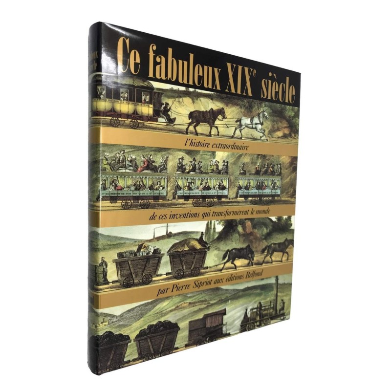 Ce fabuleux XIXe siècle : l'histoire extraordinaire de ces inventions ...