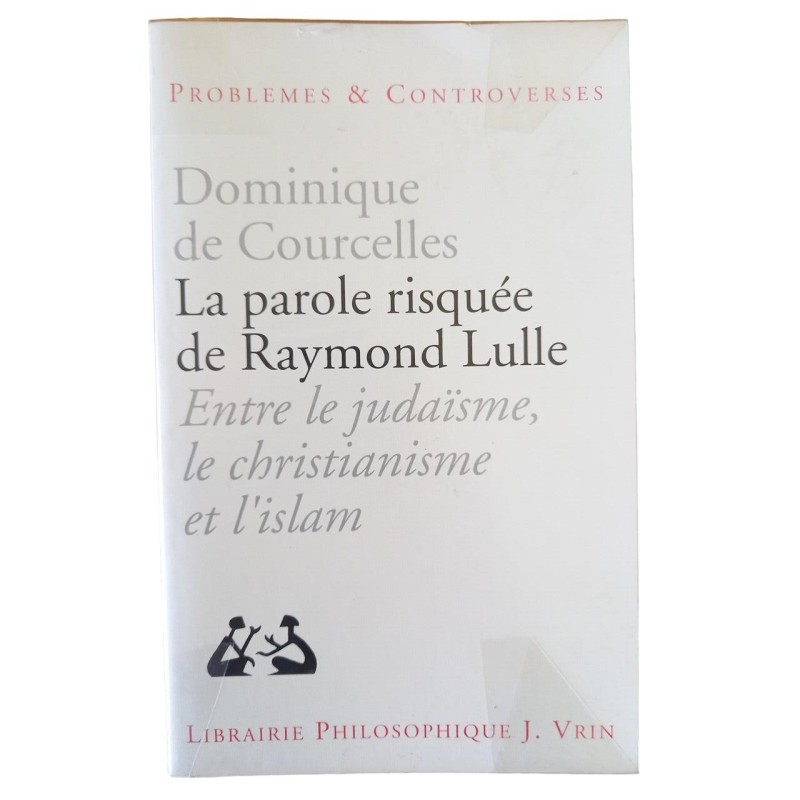 La parole risquée de Raymond Lulle : entre judaïsme, christianisme et Islam