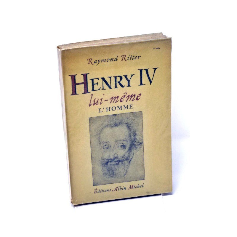 Ritter, Raymond; Henry IV lui-même : l'homme