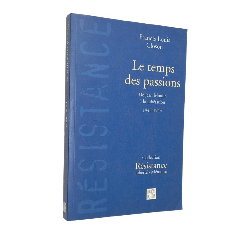 Le temps des passions : de Jean Moulin à la Libération, 1943-1944