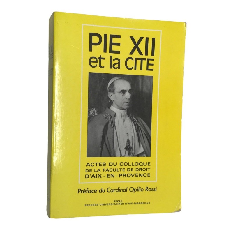 Pie XII et la cité : la pensée et l'action politiques de Pie XII ...