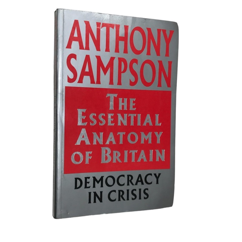 The Essential Anatomy of Britain: Democracy in Crisis