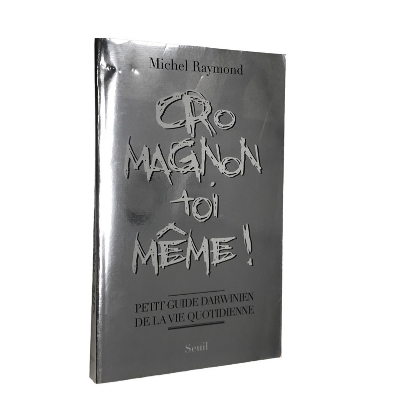 Cro-Magnon toi-même ! : petit guide darwinien de la vie quotidienne